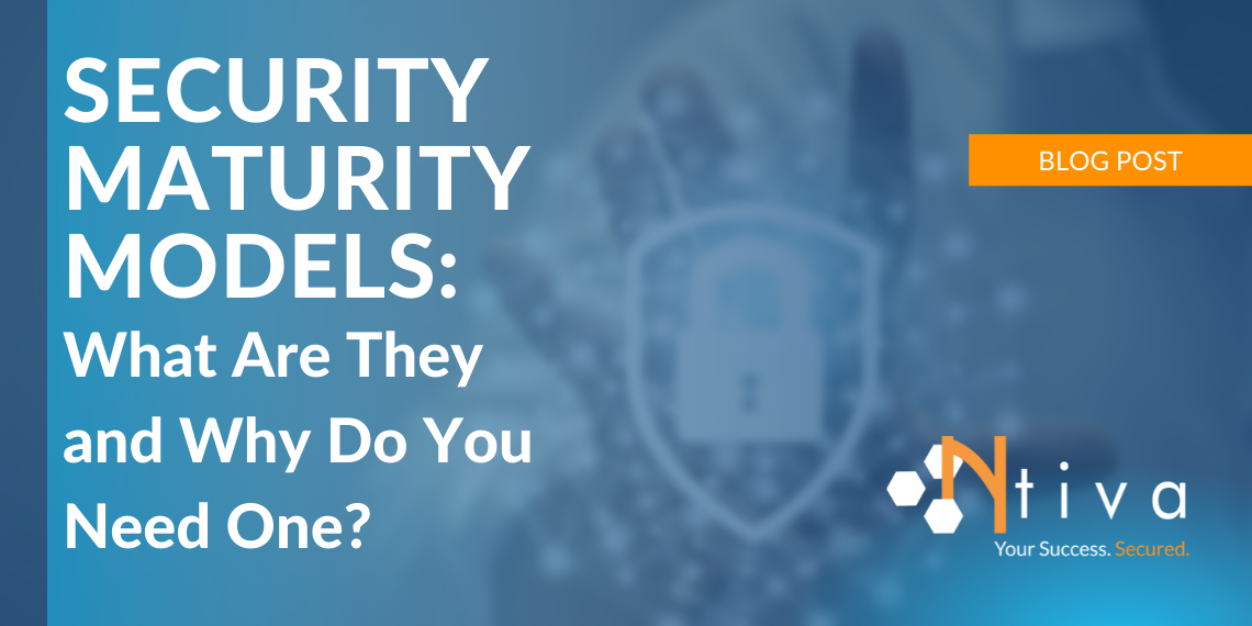 What is a Security Maturity Model and Why You Need One – Ntiva