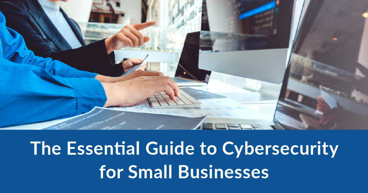 The Essential Guide to Cybersecurity for Small Businesses